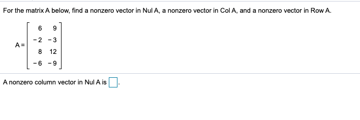 Solved For the matrix A below, find a nonzero vector in Nul | Chegg.com