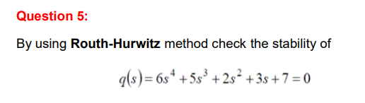Solved Question 5: By using Routh-Hurwitz method check the | Chegg.com