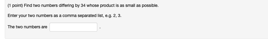 Solved (1 point) Find two numbers differing by 34 whose | Chegg.com Solved (1 point) Find two numbers differing by 34 whose | Chegg.com