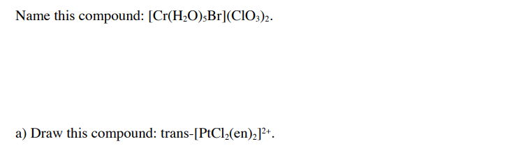 Solved Name this compound: [Cr(H2O)5Br](ClO3)2. a) Draw this | Chegg.com