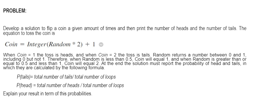 Solved PROBLEM: Develop a solution to flip a coin a given | Chegg.com
