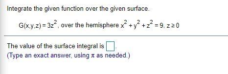 Solved Integrate the given function over the given surface. | Chegg.com