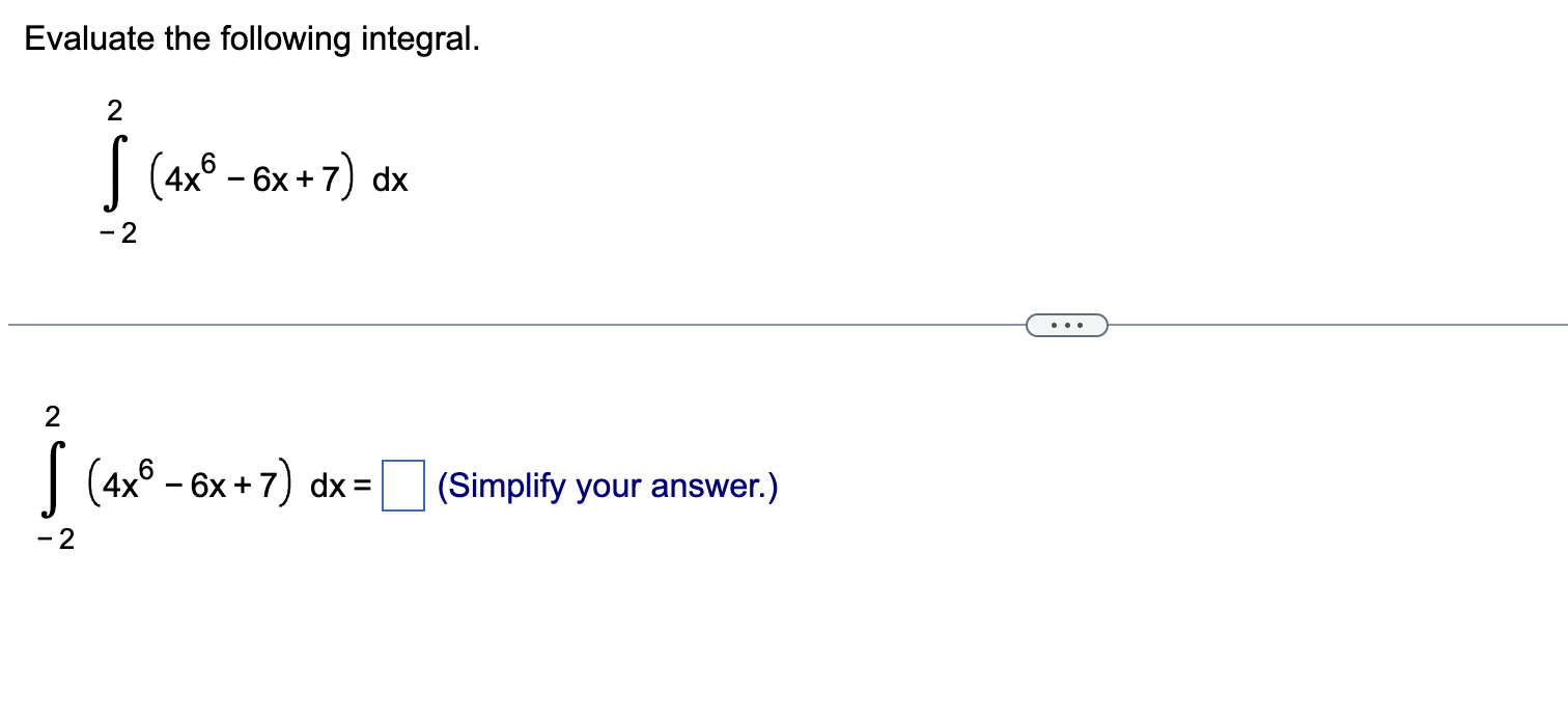 Solved Evaluate the following integral. ∫−22(4x6−6x+7)dx | Chegg.com
