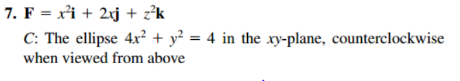 Solved 7. F=x2i+2xj+z2k C : The ellipse 4x2+y2=4 in the | Chegg.com