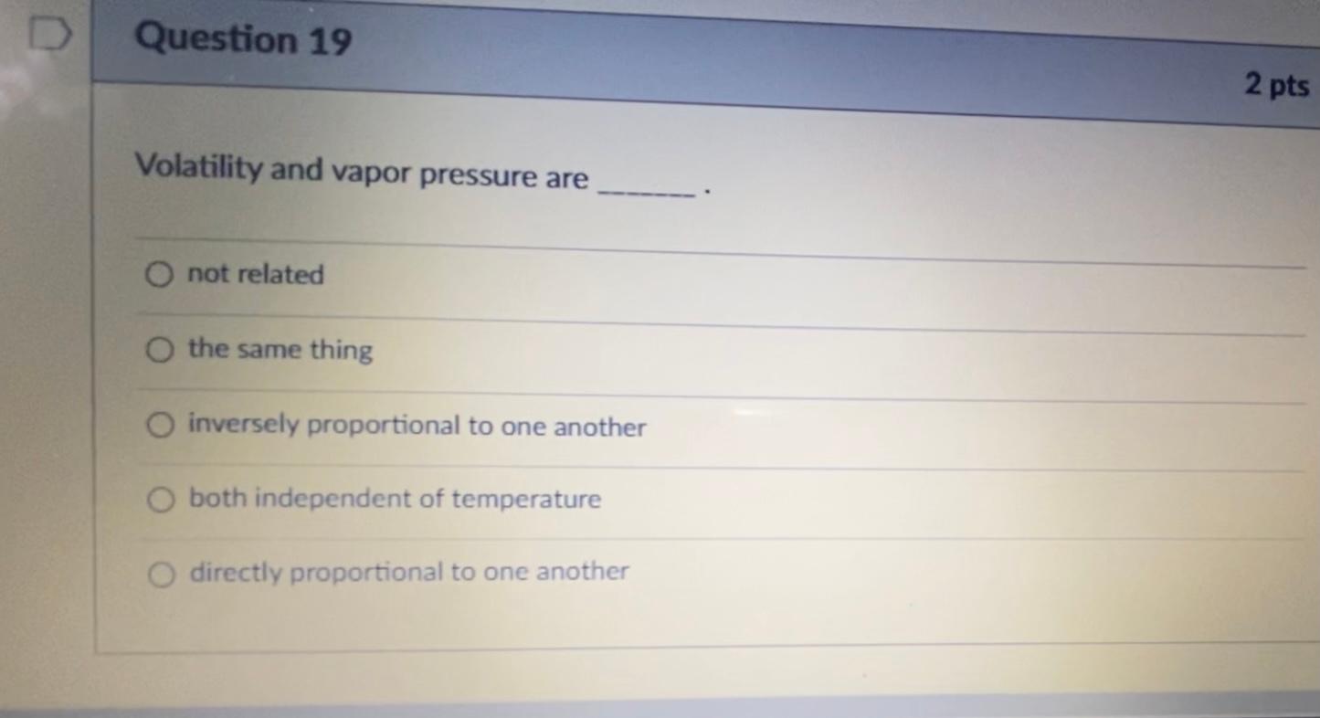 Solved D Question 19 2 pts Volatility and vapor pressure are | Chegg.com