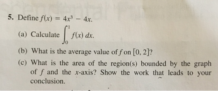 Solved 5. Define f(x) = 4x3-4x. ahie (a) Calculate f(x) dx | Chegg.com