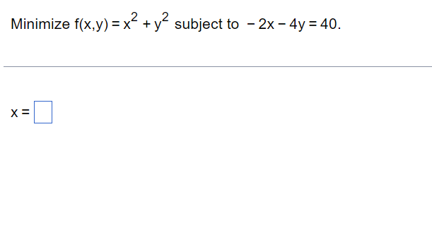Solved Minimize f(x,y)=x2+y2 subject to −2x−4y=40 | Chegg.com