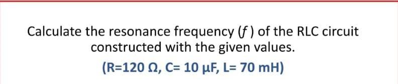 Solved Calculate the resonance frequency (f) of the RLC | Chegg.com