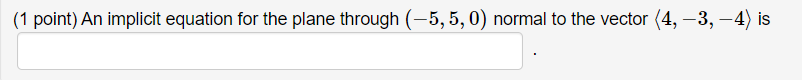 Solved (1 point) An implicit equation for the plane through | Chegg.com