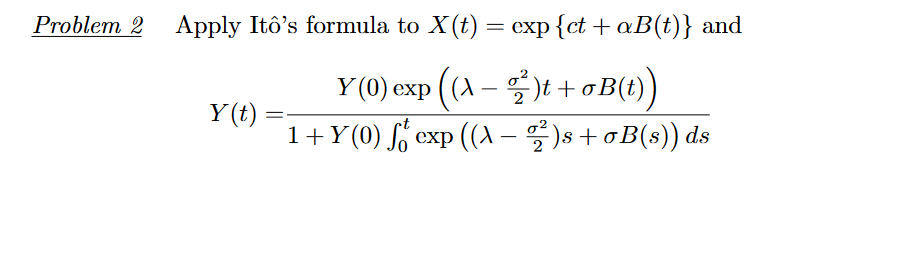 Solved pply Itô's formula to X(t)=exp{ct+αB(t)} and | Chegg.com