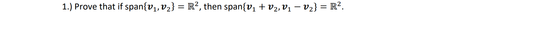 Solved 1.) Prove that if span{v1,v2}=R2, then | Chegg.com