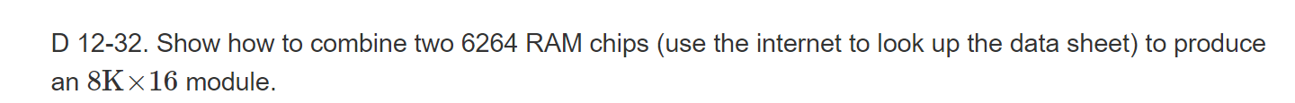 Solved D 12-32. Show how to combine two 6264 RAM chips (use | Chegg.com