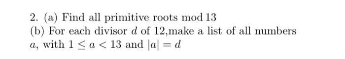 Solved 2. (a) Find all primitive roots mod 13 (b) For each | Chegg.com