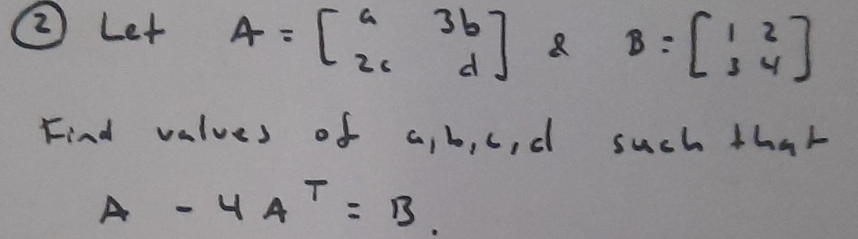 Solved (2) Let A=[a2c3bd] \& B=[1324] Find values of a,b,c,d | Chegg.com
