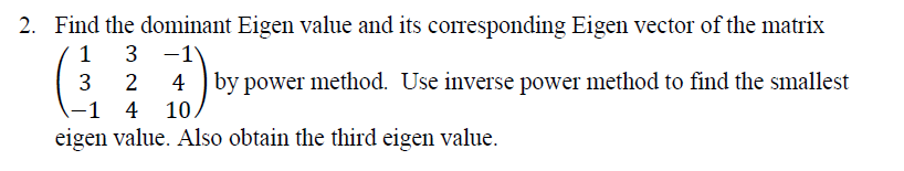 Solved 2. Find the dominant Eigen value and its | Chegg.com