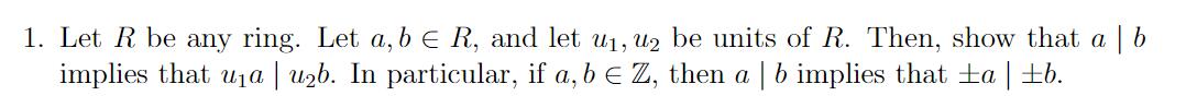 Solved Let R ﻿be any ring. Let a,binR, and let u1,u2 ﻿be | Chegg.com