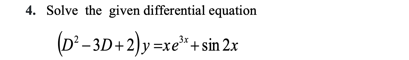 Solved 4. Solve the given differential equation (D? – 3D+2 y | Chegg.com