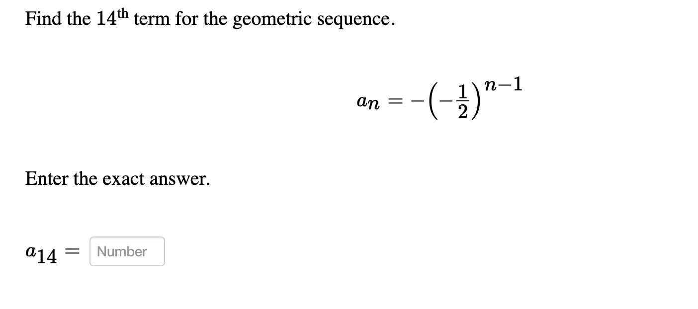 Solved Find the 14th term for the geometric sequence. an = | Chegg.com