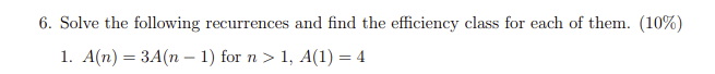 Solved 6. Solve the following recurrences and find the | Chegg.com