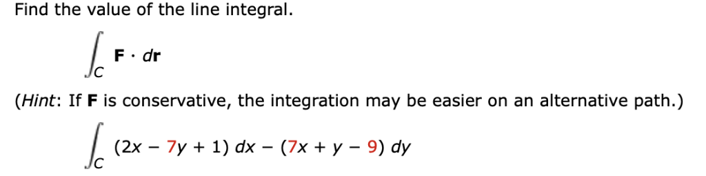 Solved Find the value of the line integral. F . dr (Hint: If | Chegg.com