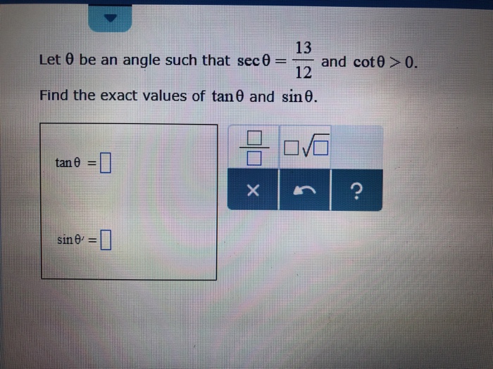 Solved 13 Let ? be an angle such that sec ? and cot ? > 0. | Chegg.com Solved 13 Let ? be an angle such that sec ? and cot ? > 0. | Chegg.com