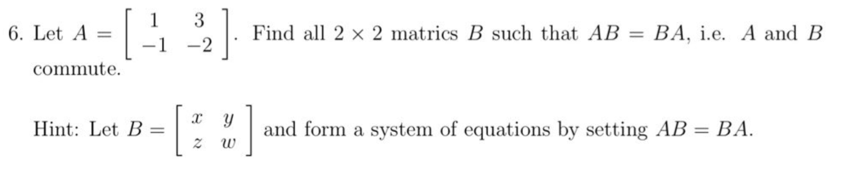 Solved 6. Let A=[1−13−2]. Find all 2×2 matrics B such that | Chegg.com
