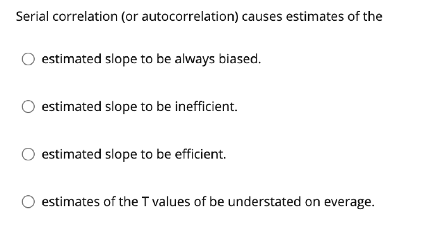 Solved Serial correlation (or autocorrelation) causes | Chegg.com