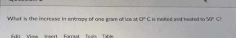 Solved What is the increase in entropy of one gram of ice at | Chegg.com