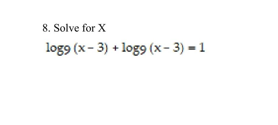 Solved 8. Solve for X log9 (x-3) + log9 (x-3) = 1 - | Chegg.com