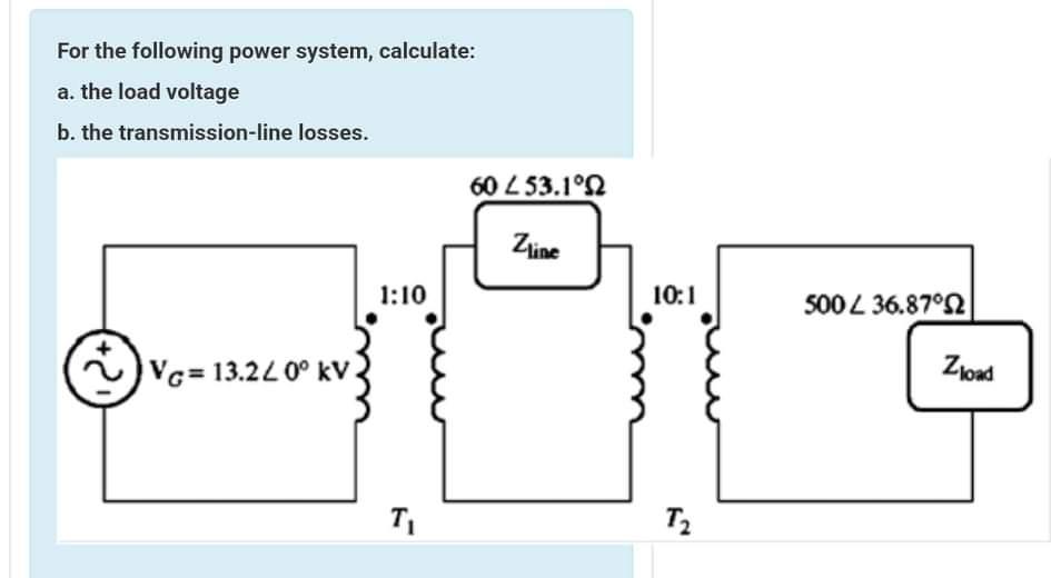 Solved For the following power system, calculate: a. the | Chegg.com