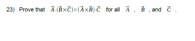 Solved 23) Prove that A (BXC)=(AXB) Ċ for all A , B , and Č. | Chegg.com