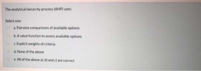 Solved The analytical hierarchy process (AHP) uses: Select | Chegg.com