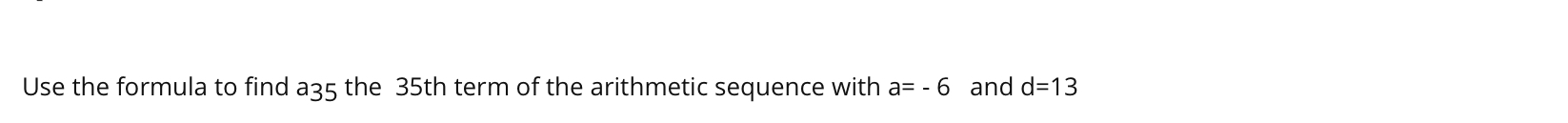 Solved Use the formula to find a35 the 35th term of the | Chegg.com