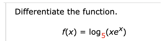 Solved Differentiate the function. f(x)=log5(xex) | Chegg.com
