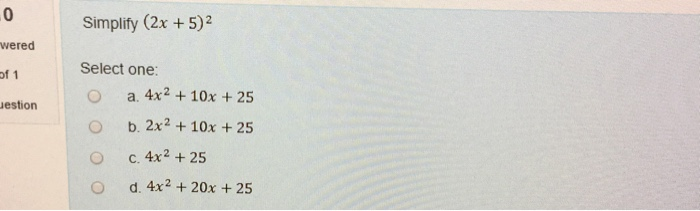 Solved 0 Simplify (2x + 5)2 wered Select one: of 1 O a. | Chegg.com