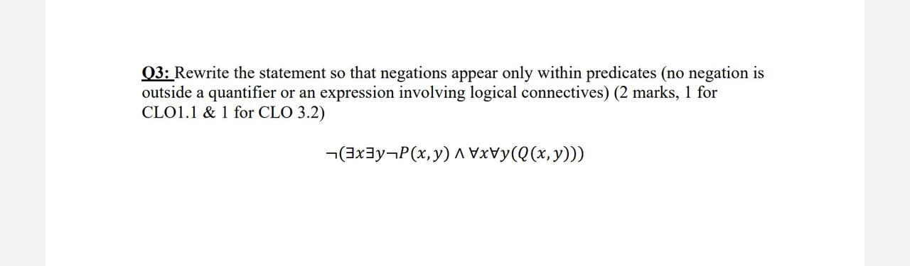 Solved Q3: Rewrite the statement so that negations appear | Chegg.com