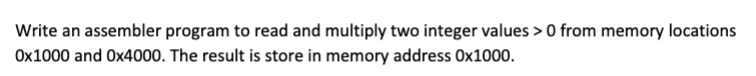 Solved Write an assembler program to read and multiply two | Chegg.com