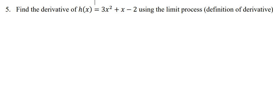 Solved 5. Find the derivative of h(x)=3x2+x−2 using the | Chegg.com