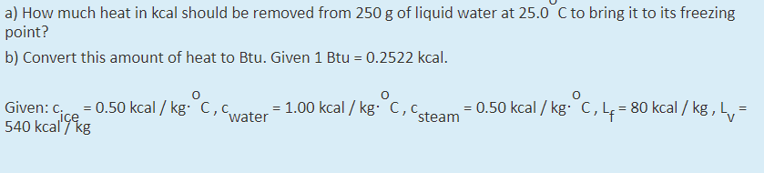 Solved a) How much heat in kcal should be removed from 250 g | Chegg.com