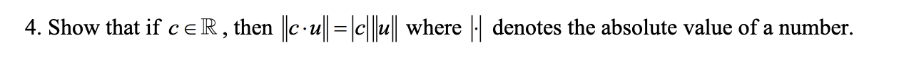 Solved Show that if cinR, then ||c*u||=|c|||u|| ﻿where |*| | Chegg.com