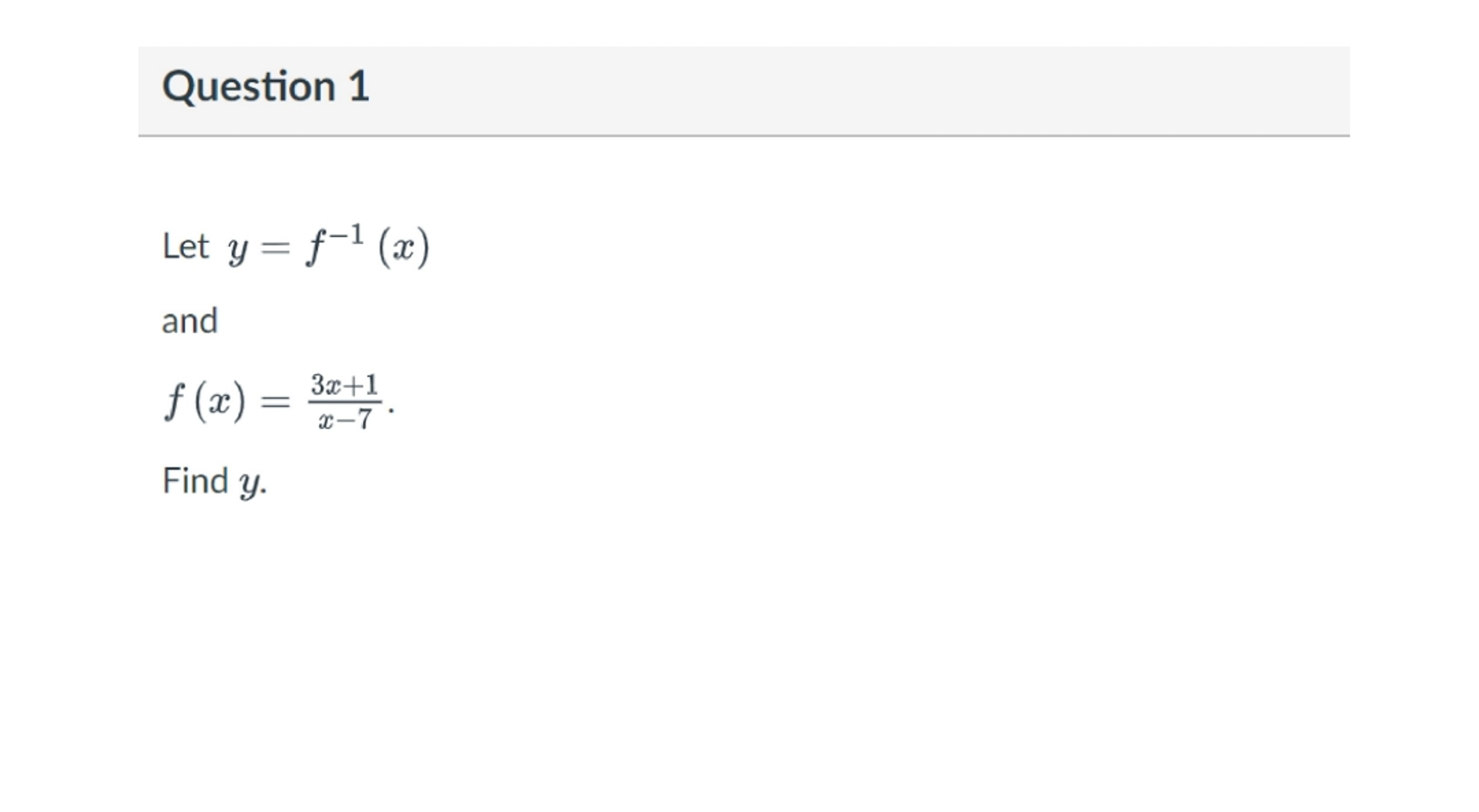 Solved Question 1Let y=f-1(x)andf(x)=3x+1x-7.Find y. | Chegg.com