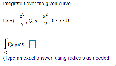 Solved Integrate f over the given curve. x3 f(x,y) = y у x2 | Chegg.com