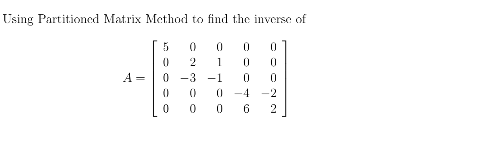 Solved Using Partitioned Matrix Method to find the inverse | Chegg.com
