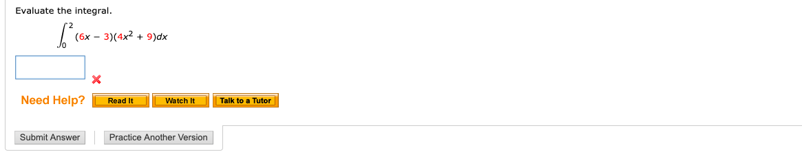 Solved Evaluate the integral. (6x - 3)(4x2 + 9)dx Need Help? | Chegg.com