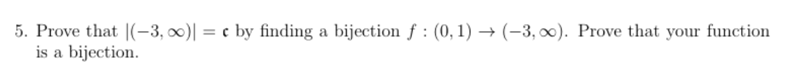 Solved 5. Prove that ∣(−3,∞)∣=c by finding a bijection | Chegg.com