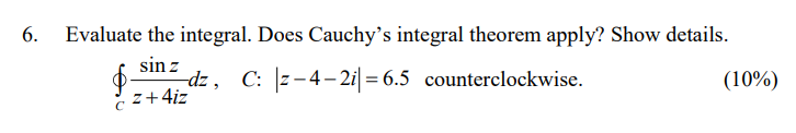 Solved 6. Evaluate the integral. Does Cauchy's integral | Chegg.com