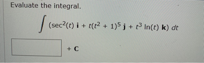 Solved Evaluate the integral. (see?(t) İ + t(t2 + 1)5 j + t3 | Chegg.com