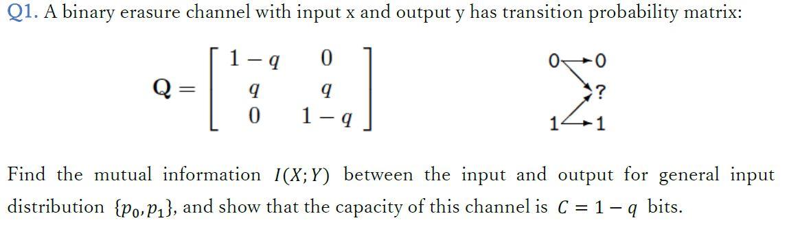 Solved Q1. A binary erasure channel with input x and output | Chegg.com
