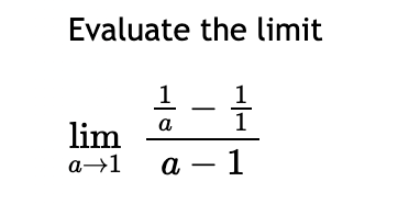 Solved Evaluate the limit lima→1a−1a1−11 | Chegg.com