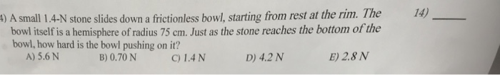Solved 4) A small 1.4-N stone slides down a frictionless | Chegg.com
